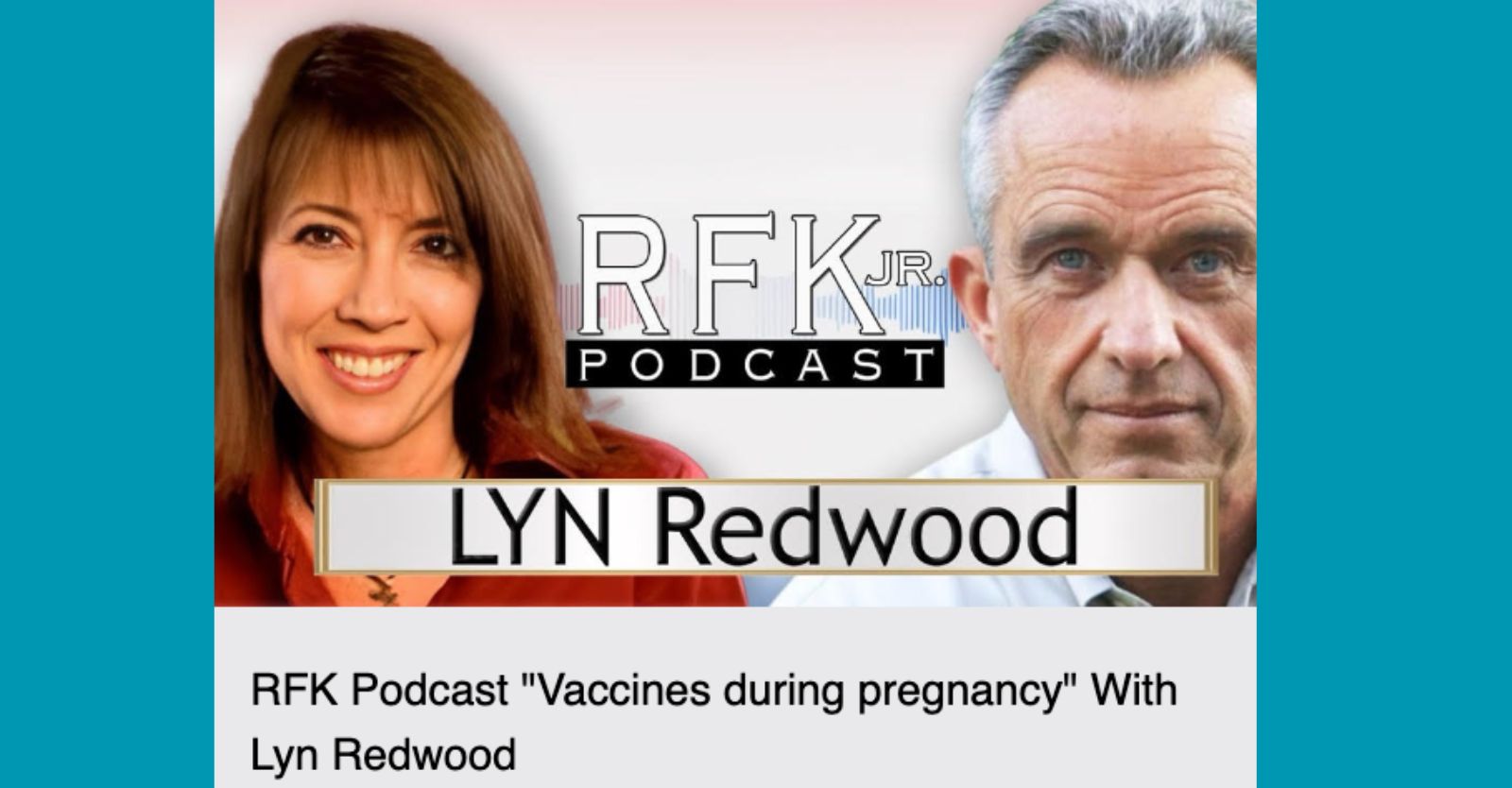 RFK Jr. Podcast "Vaccines During Pregnancy" With Lyn Redwood - Children ...
